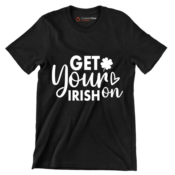 Get Your Irish on - St. Patrick's Day T-Shirt - Custom One Express
