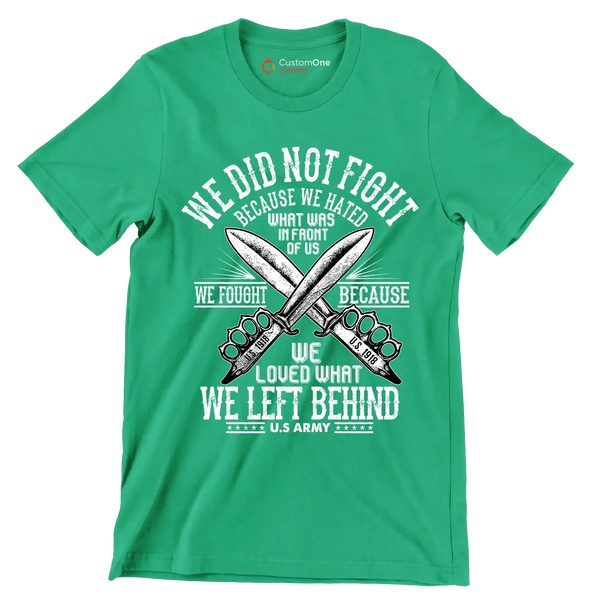 We did not fight because we hated what was in front of us we fought ...