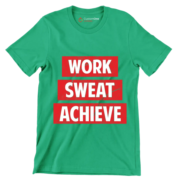Work Sweat Achieve - Motivational Themed T-Shirt - Custom One Express